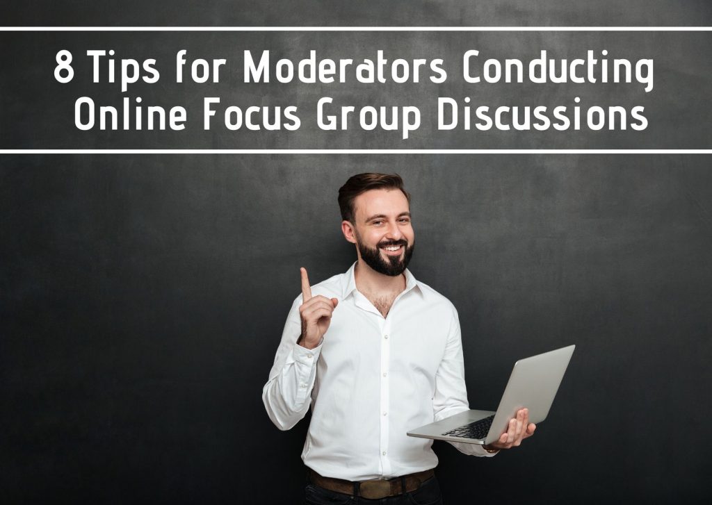 8 Tips for Moderators Conducting Online Focus Group Discussions